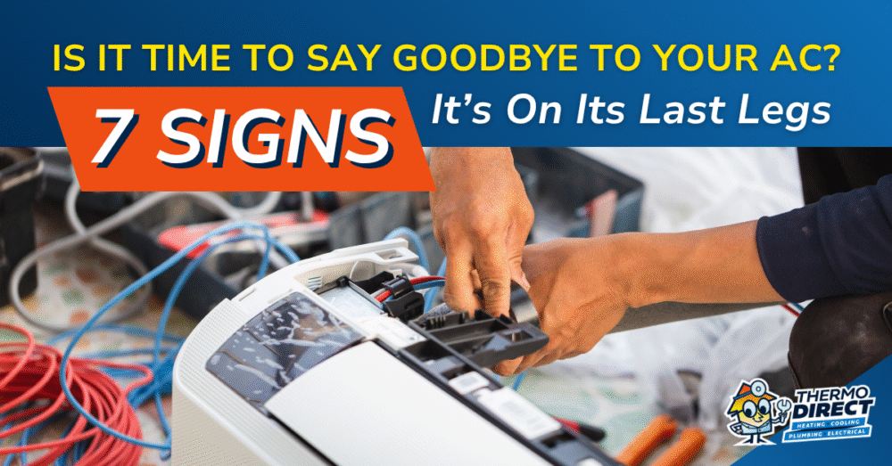 Is It Time To Say Goodbye to Your AC? 7 Signs It’s on Its Last Legs